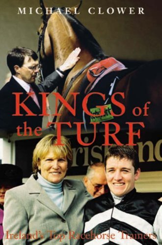 Kings of the Turf: Ireland's Top Racehorse Trainers by Clower, Michael ...