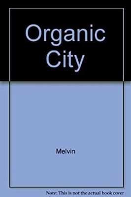 The Organic City : Urban Definition and Community Organization, 1 ...