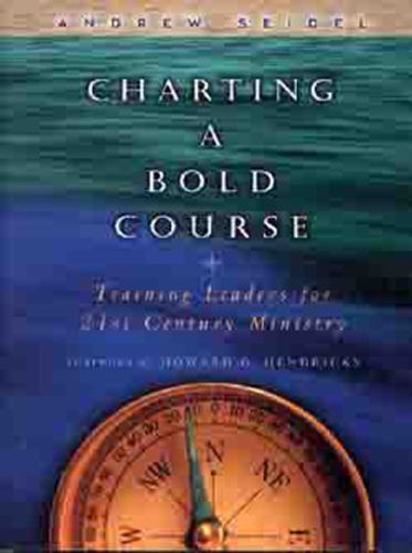 Charting a Bold Course: Training Leaders for 21st Century Ministry ...
