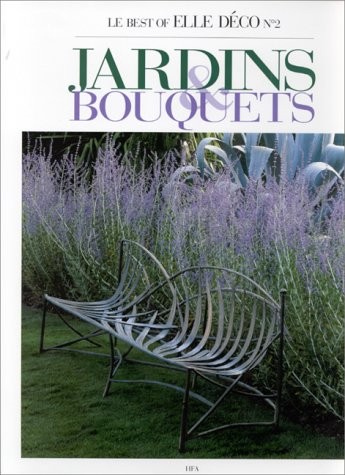 GARDENS & BOUQUETS (LE BEST OF ELLE DECO, NO 2) By Jean Demachy & Marie ...