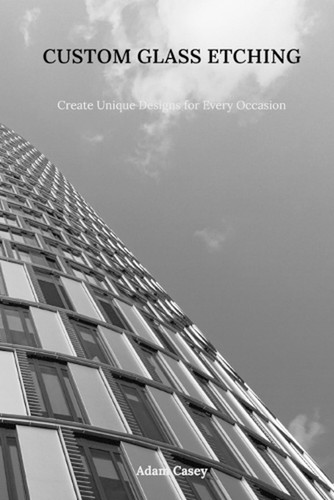 Custom Glass Etching: Create Uniqe Designs for Every Occasion by Adam ...