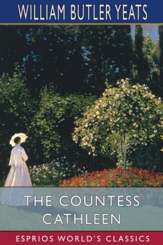 The Countess Cathleen (Esprios Classics) by William Butler Yeats (2022 ...