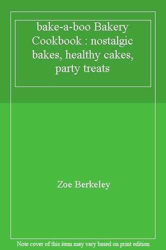 Bake-a-Boo Bakery Cookbook: Nostalgic Bakes - Healthy Cakes - Pa | eBay