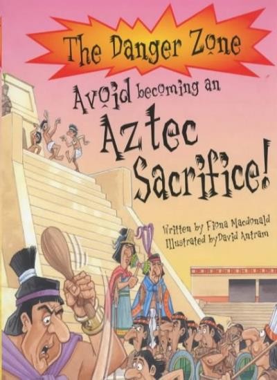 Avoid Becoming an Aztec Sacrifice! (Danger Zone)-Fiona MacDonald | eBay UK