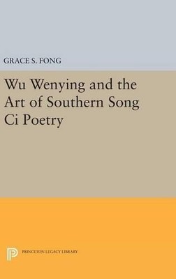 Grace S. Fong Wu Wenying and the Art of Southern Song Ci Poetry (Relié ...