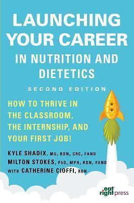 Launching Your Career in Nutrition and Dietetics : How to Thrive in the ...