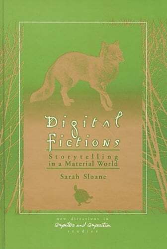Digital Fictions: Storytelling in a Material World by Sarah Sloane: New ...