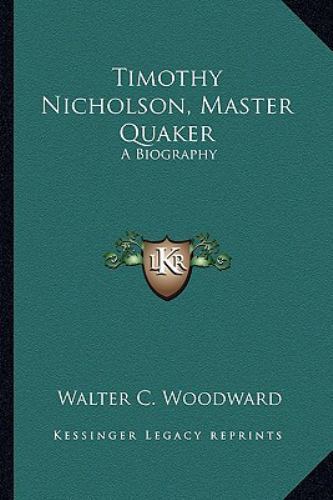 Timothy Nicholson, Master Quaker : A Biography by Walter C. Woodward ...