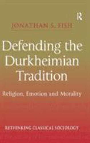 Rethinking Classical Sociology Ser.: Defending the Durkheimian ...