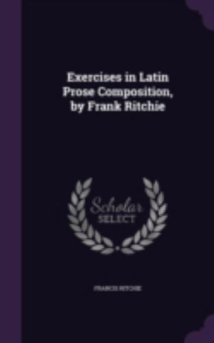 Exercises in Latin Prose Composition, by Frank Ritchie by Francis ...