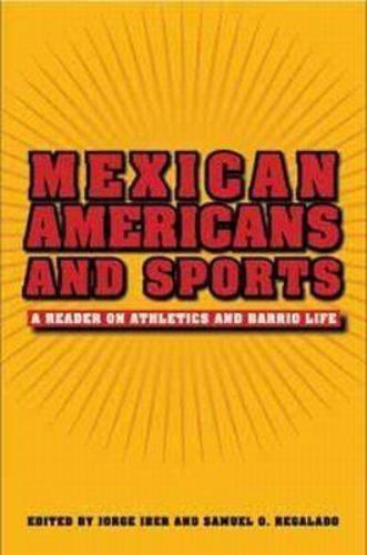 Mexican Americans and Sports : A Reader on Athletics and Barrio Life by ...
