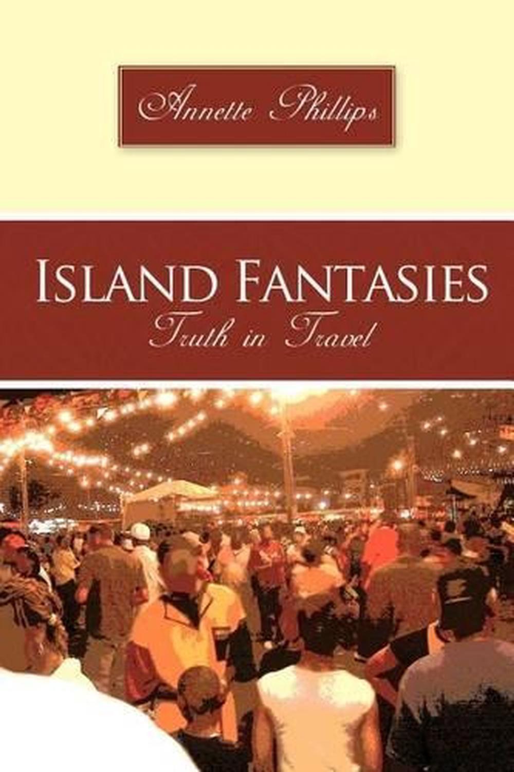 Island Fantasies: Truth in Travel by Annette Phillips (English ...