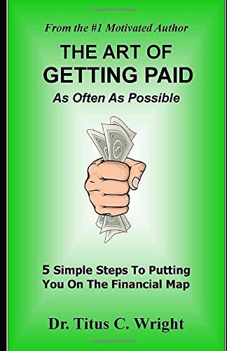 THE ART OF GETTING PAID, AS OFTEN AS POSSIBLE: 5 SIMPLE By Titus C ...