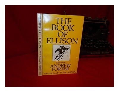 PORTER, ANDREW (ED. ) AND ELLISON, HARLAN The Book of Ellison, Edited ...