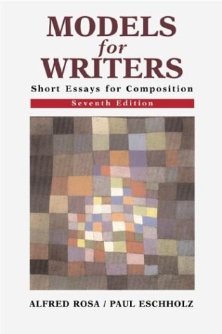 MODELS FOR WRITERS: SHORT ESSAYS FOR COMPOSITION: 7TH By Alfred Rosa ...