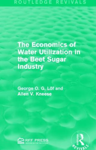 Routledge Revivals Ser.: Economics of Water Utilization in the Beet ...