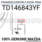 TD146843YF Genuine Mazda FRAME(R),CENTER-F.DOOR TRIM TD14-68-43YF | eBay