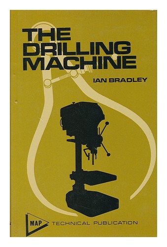 BRADLEY, IAN The Drilling Machine / by Ian Bradley 1973 First Edition ...