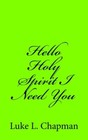 Hello Holy Spirit I Need You: Volume 4 (Holy Sp, Chapman, Carpenter ...