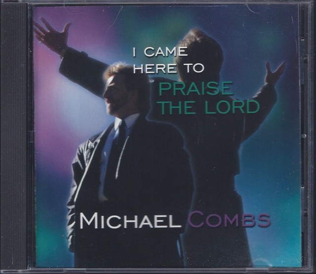 Michael Combs I Came Here to Praise The Lord CD Christian Southern ...