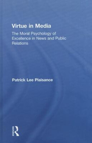 Virtue in Media: The Moral Psychology of Excellence in News and Public ...