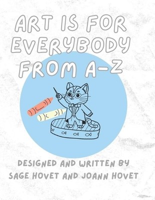 Art is for Everybody from A-Z: Animals and Artists by Joann Hovet ...