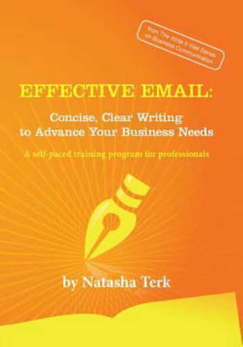 Effective Email: Concise, Clear Writing to Advance Your Business Needs ...