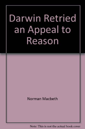 DARWIN RETRIED;: AN APPEAL TO REASON By Norman Macbeth *Excellent ...