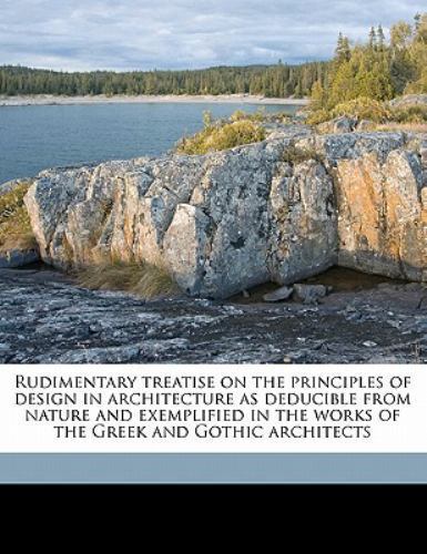 Rudimentary Treatise on the Principles of Design in Architecture As ...