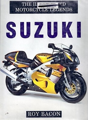 ILLUSTRATOR MOTORCYCLE LEGENDS: SUZUKI By Roy H. Bacon - Hardcover ...