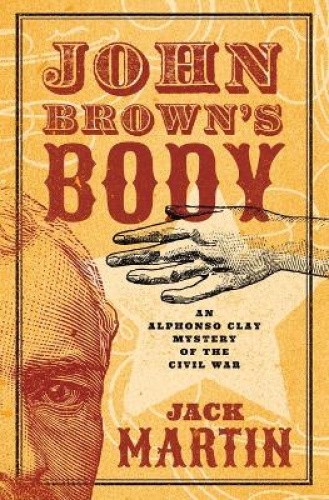 John Brown's Body (Alphonso Clay Mysteries of the Civil War) by Martin ...