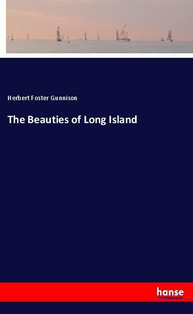 The Beauties of Long Island von Herbert Foster Gunnison (2018 ...