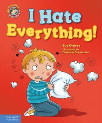 I Hate Everything!: A Book about Feeling Angry by Sue Graves: Used ...