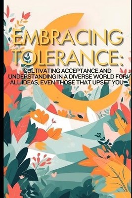 Embracing Tolerance: : Cultivating Acceptance and Understanding in a ...
