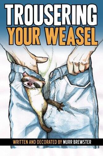 Trousering Your Weasel - Paperback By Brewster, Murr - GOOD ...