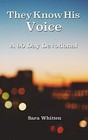 THEY KNOW HIS VOICE: A 90 DAY DEVOTIONAL By Sara Whitten **BRAND NEW ...