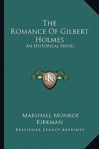 Romance of Gilbert Holmes : An Historical Novel by Marshall Monroe ...