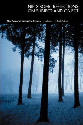 Niels Bohr: Reflections on Subject and Object (Theory of Interacting ...