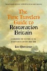 The Time Travelers Guide to Restoration Britain: A Handbook for ...