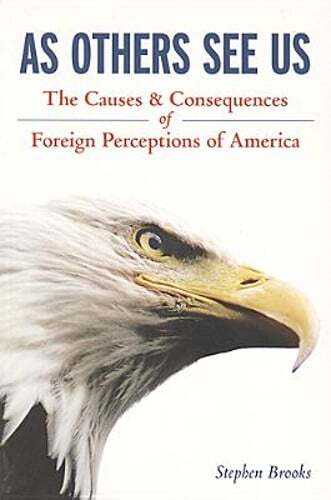 As Others See Us: The Causes and Consequences of Foreign Perceptions of ...