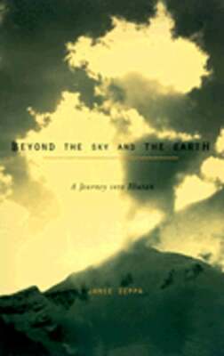Beyond the Sky and the Earth: A Journey Into Bhutan by Jamie Zeppa: New ...