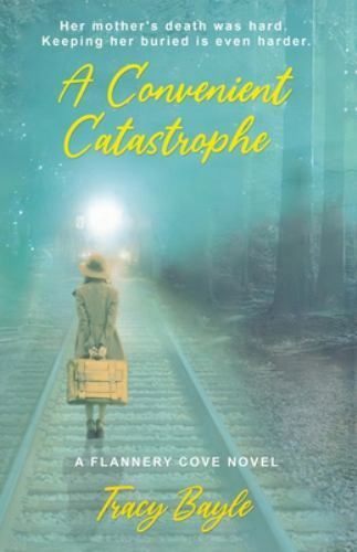 A Flannery Cove Novel Ser.: A Convenient Catastrophe by Tracy Bayle ...