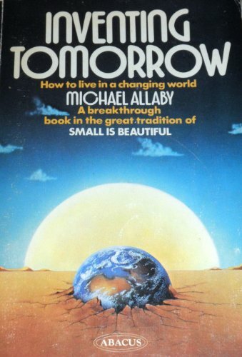 Inventing Tomorrow : How to Live in a Changing World by Michael Allaby ...