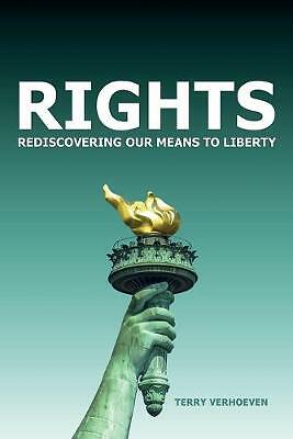 Rights: Rediscovering Our Means To Liberty by Terry Verhoeven ...