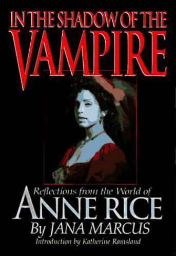 In the Shadow of the Vampire : Reflections from the World of Anne Rice by Jana Marcus (1997 ...