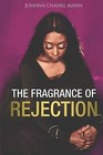 The Fragrance of Rejection by Mann, Johnna Chanel -Paperback | eBay
