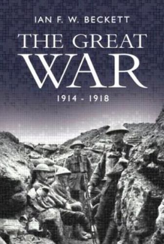 Great War : 1914-1918 by Ian F. W. Beckett (2001, Trade Paperback ...