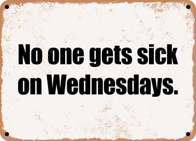 METAL SIGN - No one gets sick on Wednesdays. | eBay