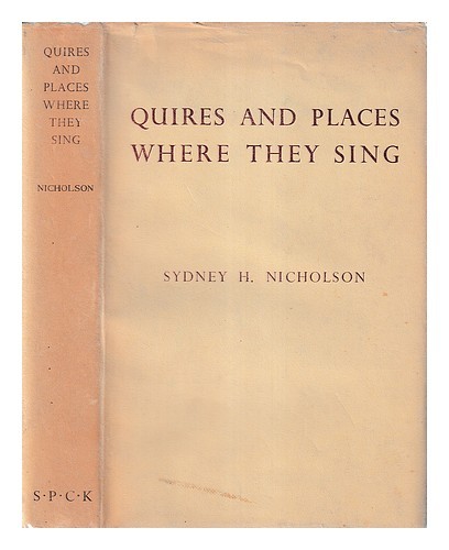 NICHOLSON, SYDNEY H. (SYDNEY HUGO) Quires and Places where they Sing ...