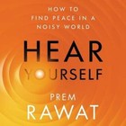 Hear Yourself: How to Find Peace in a Noisy World by Prem Rawat: New ...